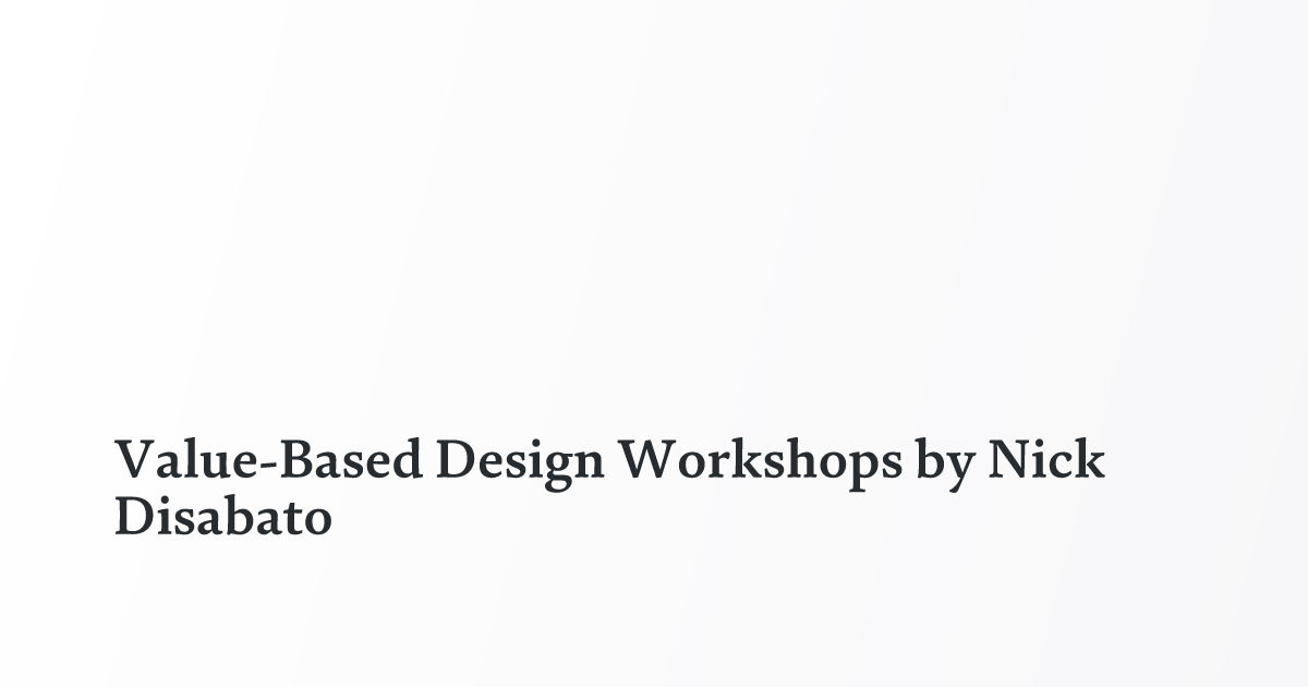 Value-Based Design Workshops by Nick Disabato